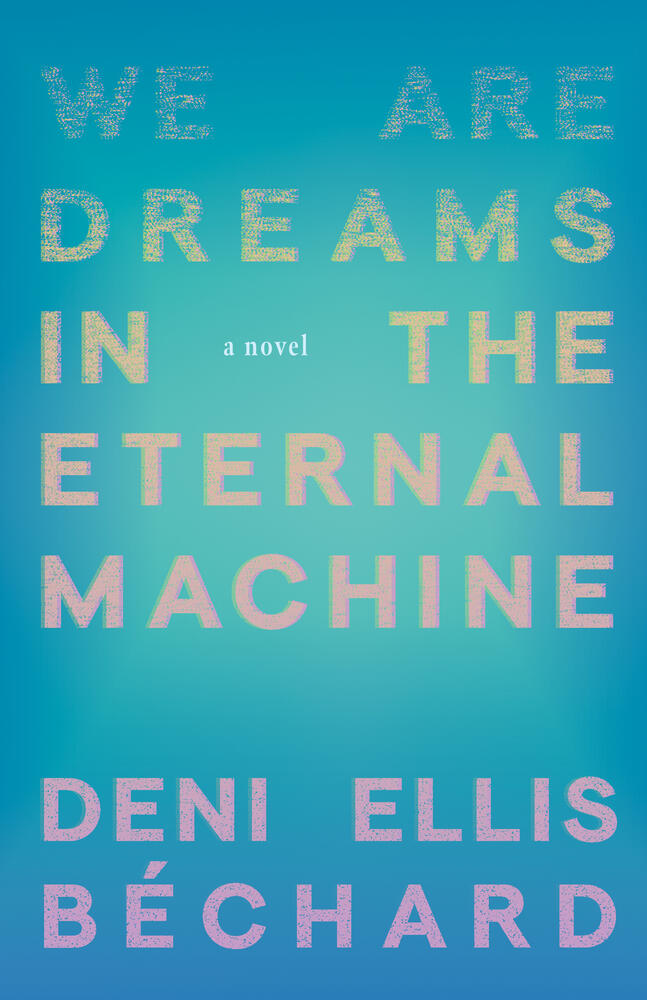 We Are Dreams in the Eternal Machine | Milkweed Editions