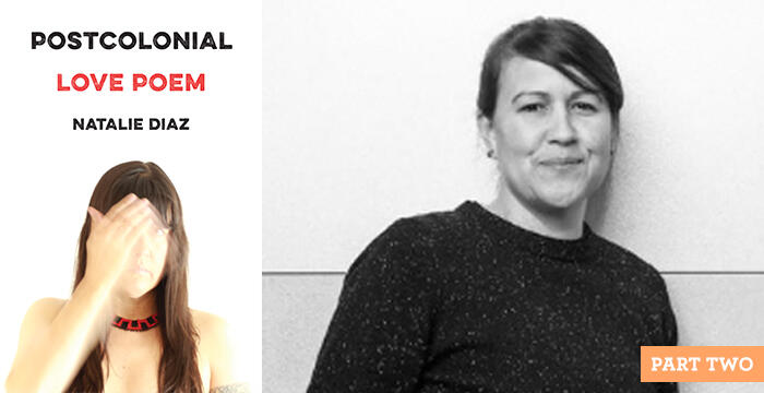 Natalie Diaz : Postcolonial Love Poem : Part Two | Milkweed Editions